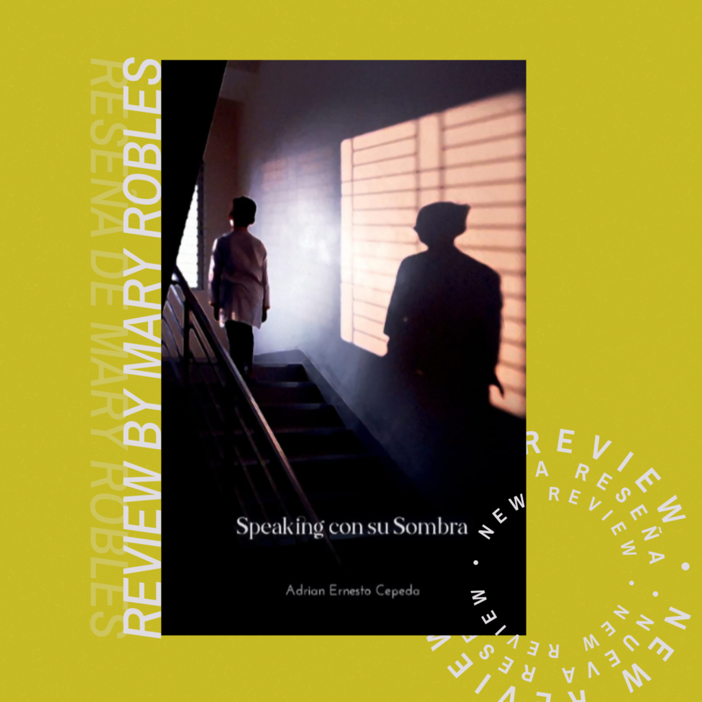 Speaking con su Sombra Review by Mary Robles - The Los Angeles Review ...